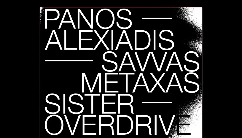 Panos Alexiadis / Savvas Metaxas / Sister Overdrive - εισιτήρια ...
